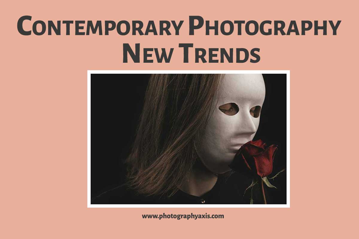 What Makes Photography Contemporary? – New Trends - PhotographyAxis