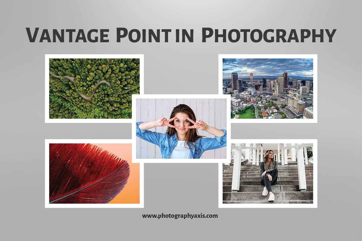 Vantage Point In Photography How To Use Types Examples PhotographyAxis