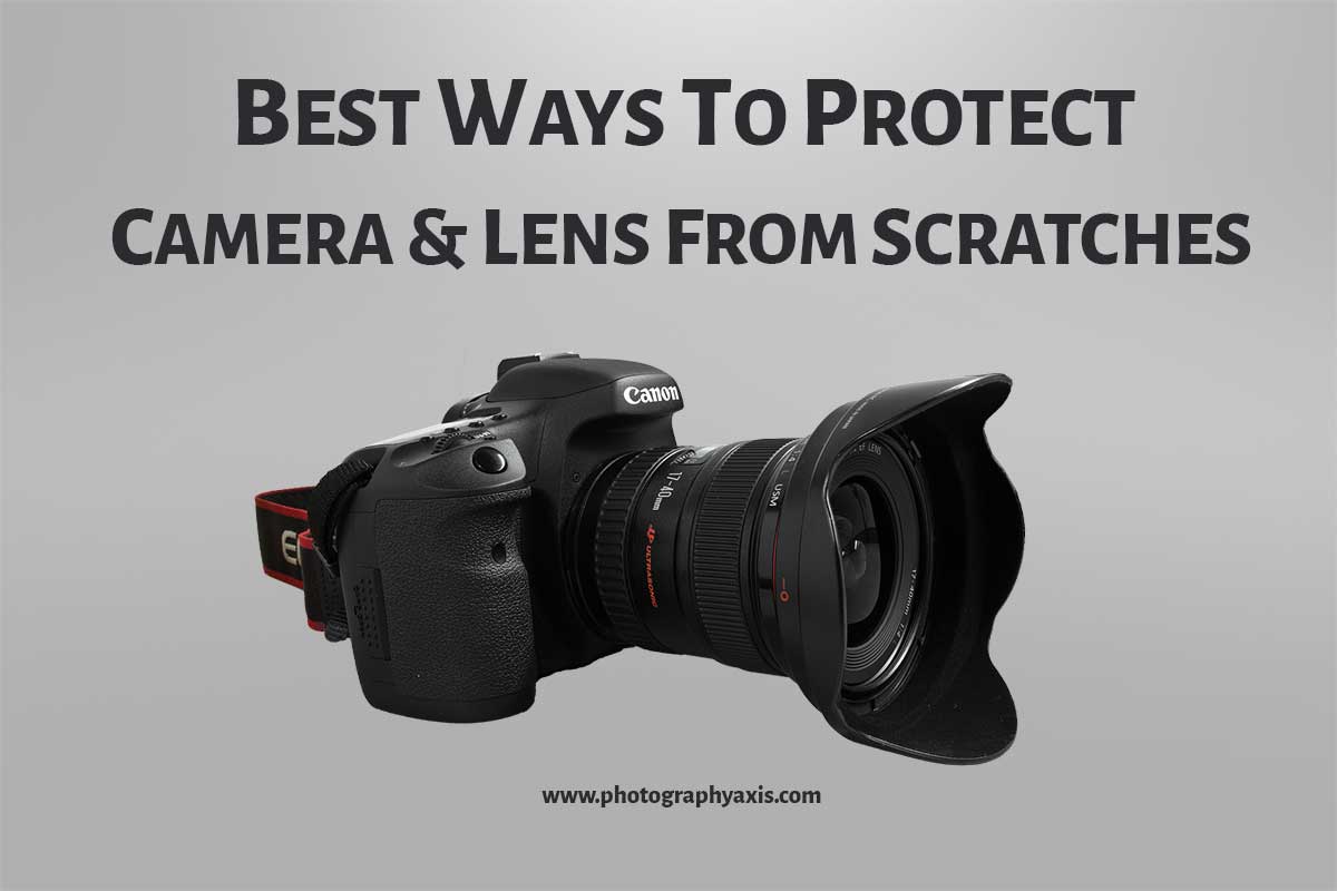 How to Protect Camera & Lens from Scratches? [11 TESTED Ways ...